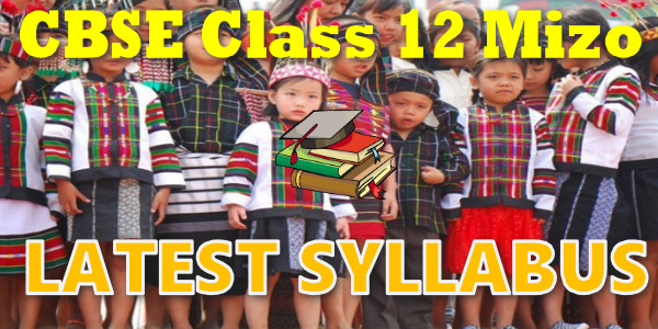 CBSE class 12 Mizo New Syllabus 2018-19 | myCBSEguide