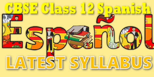 CBSE class 12 Spanish New Syllabus 2018-19 | myCBSEguide