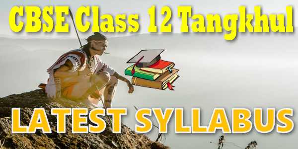CBSE class 12 Tangkhul New Syllabus 2018-19 | myCBSEguide